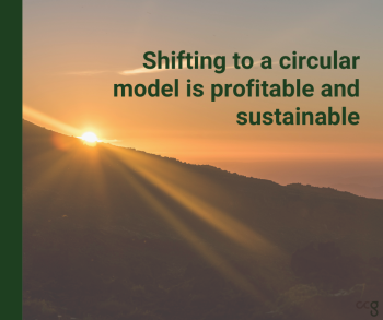 Shifting to a circular model is profitable and sustainable.