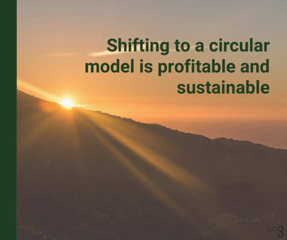 Shifting to a circular model is profitable and sustainable.